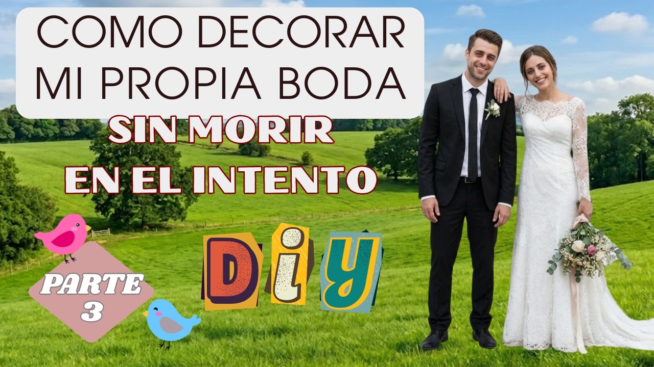 Como DECORAR tu Propia BODA parte 3 