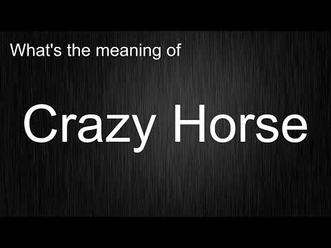 What's the meaning of "Crazy Horse", How to pronounce Crazy Horse?
