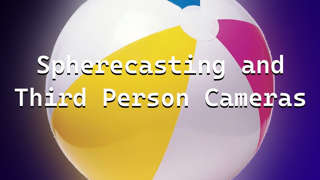 Handling 3rd Person Camera Physics with SphereCast's