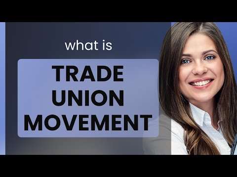 Trade union movement | what is TRADE UNION MOVEMENT meaning