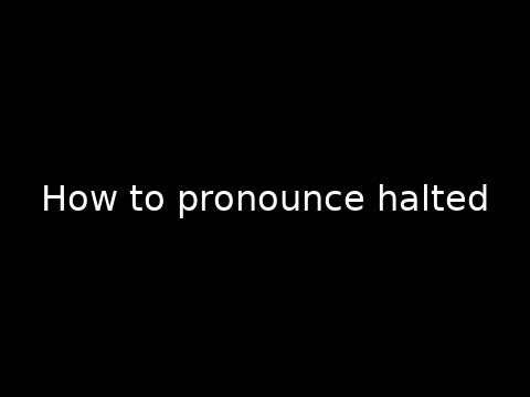 How to pronounce halted