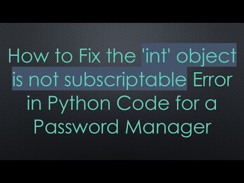 How to Fix the 'int' object is not subscriptable Error in Python Code for a Password Manager