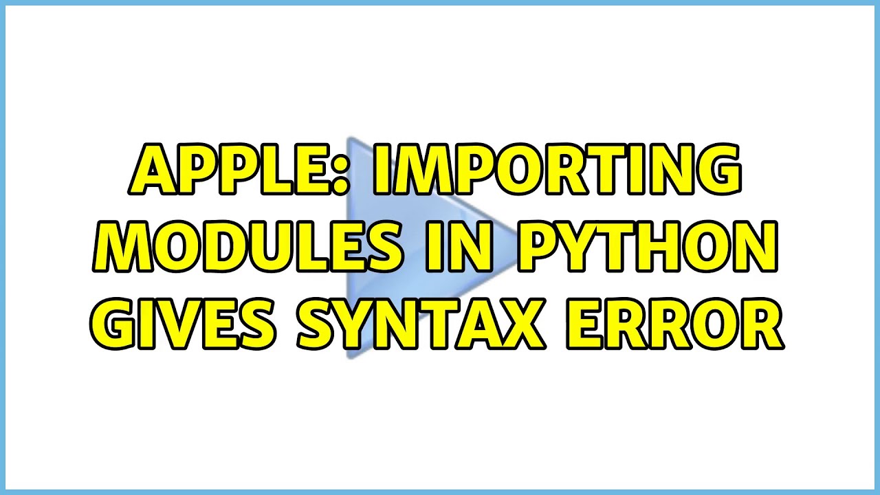 Apple: Importing modules in python gives syntax error