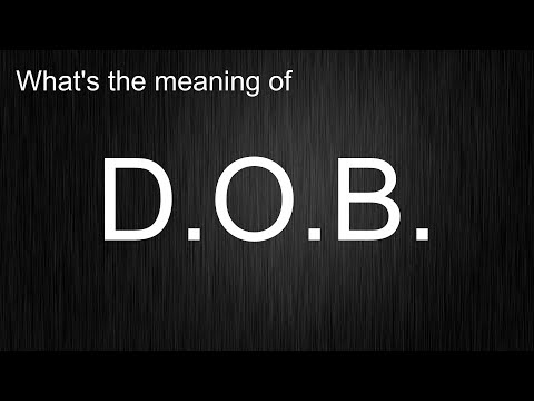 What's the meaning of "D.O.B.", How to pronounce D.O.B.?