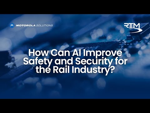 AI Supporting Safety and Security in the Rail Industry | A webinar by Rail Technology Magazine