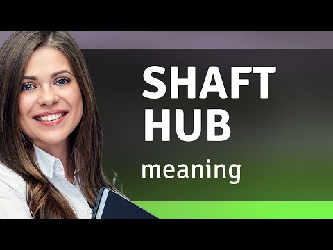 Unraveling the Meaning of "Shaft Hub": A Deep Dive