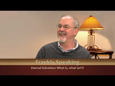 Eternal Salvation: What it Is & What it Ain't -- Frankly Speaking