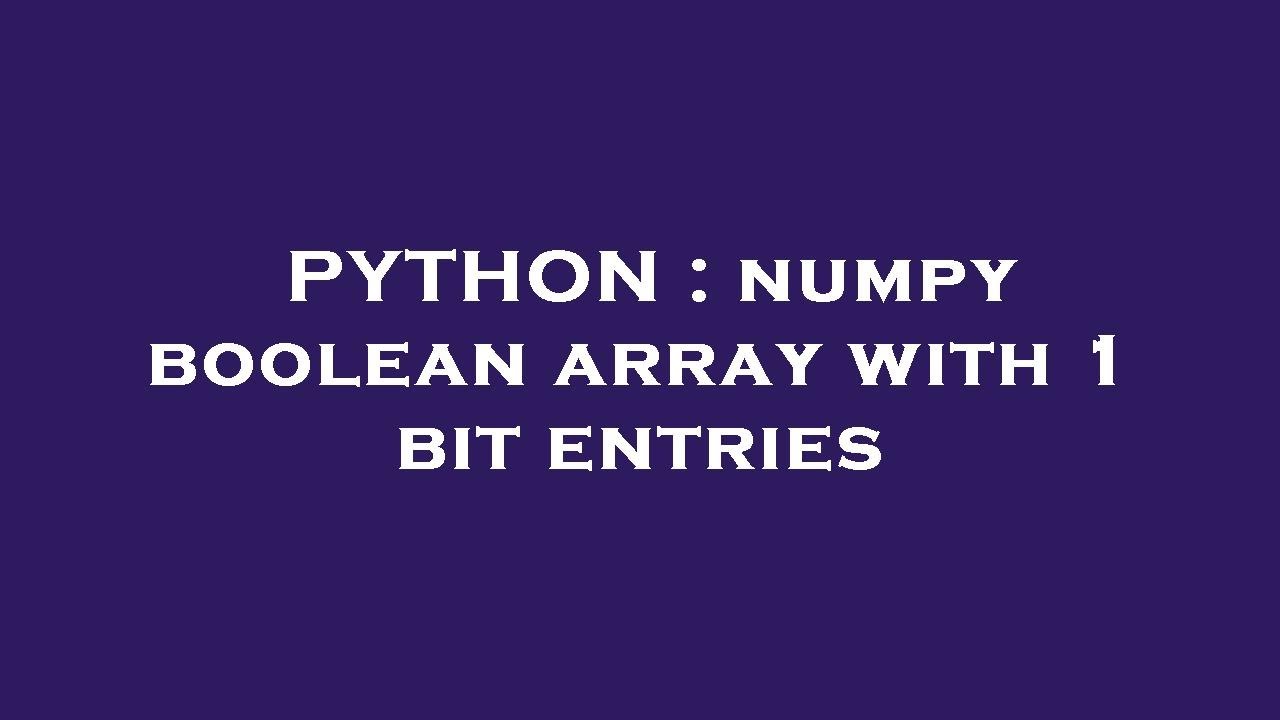 PYTHON : numpy boolean array with 1 bit entries