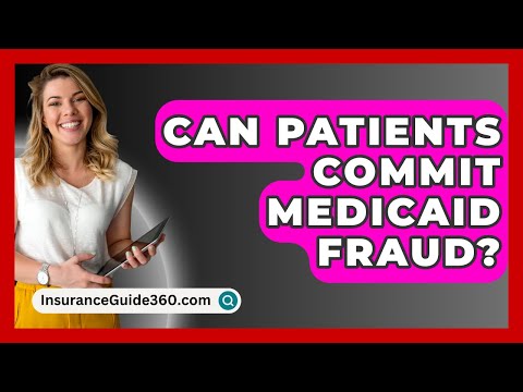 Can Patients Commit Medicaid Fraud? - InsuranceGuide360.com