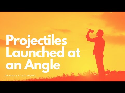 Projectiles Launched at an Angle