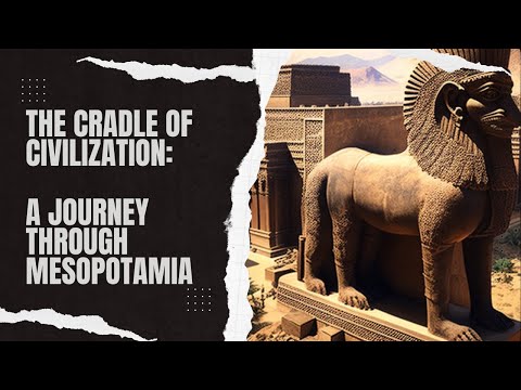 The Cradle of Civilization: A Journey Through Mesopotamia