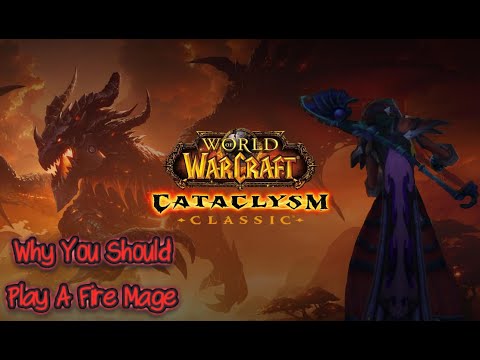 Why You Should Play A Fire Mage in Cataclysm Classic (In Depth Guide)