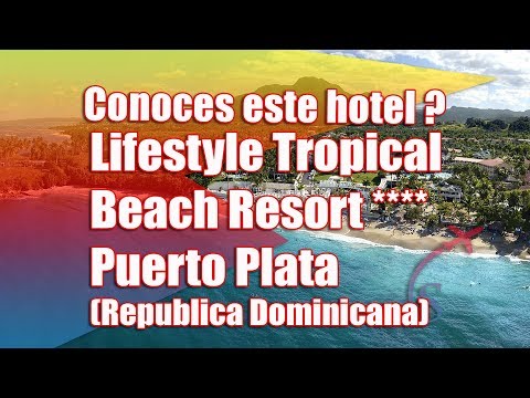 Lifestyle Tropical Beach Resort | Puerto Plata Republica Dominicana 2019 | todas sus instalaciones