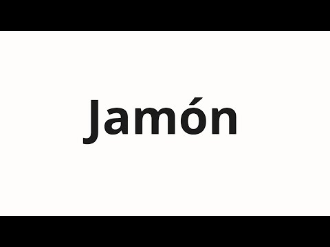 How to pronounce Jamón
