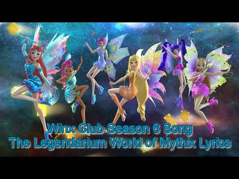 Winx Club Season 6 Song - The Legendarium World of Mythix Lyrics