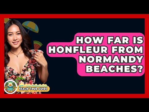 How Far Is Honfleur From Normandy Beaches? - Beach Tour Guide