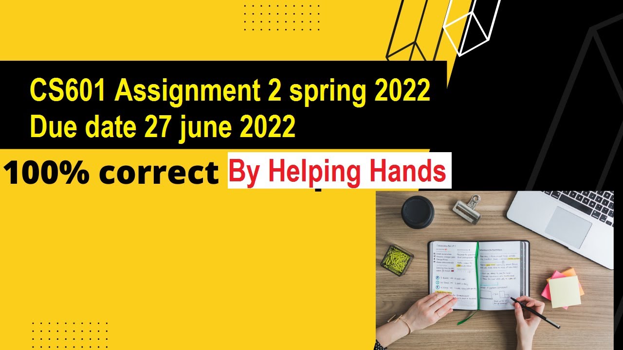 CS601 ASSIGNMENT 2 SOLUTION Spring 2022 || CS601 Assignment No. 02 Solution 100% Correct