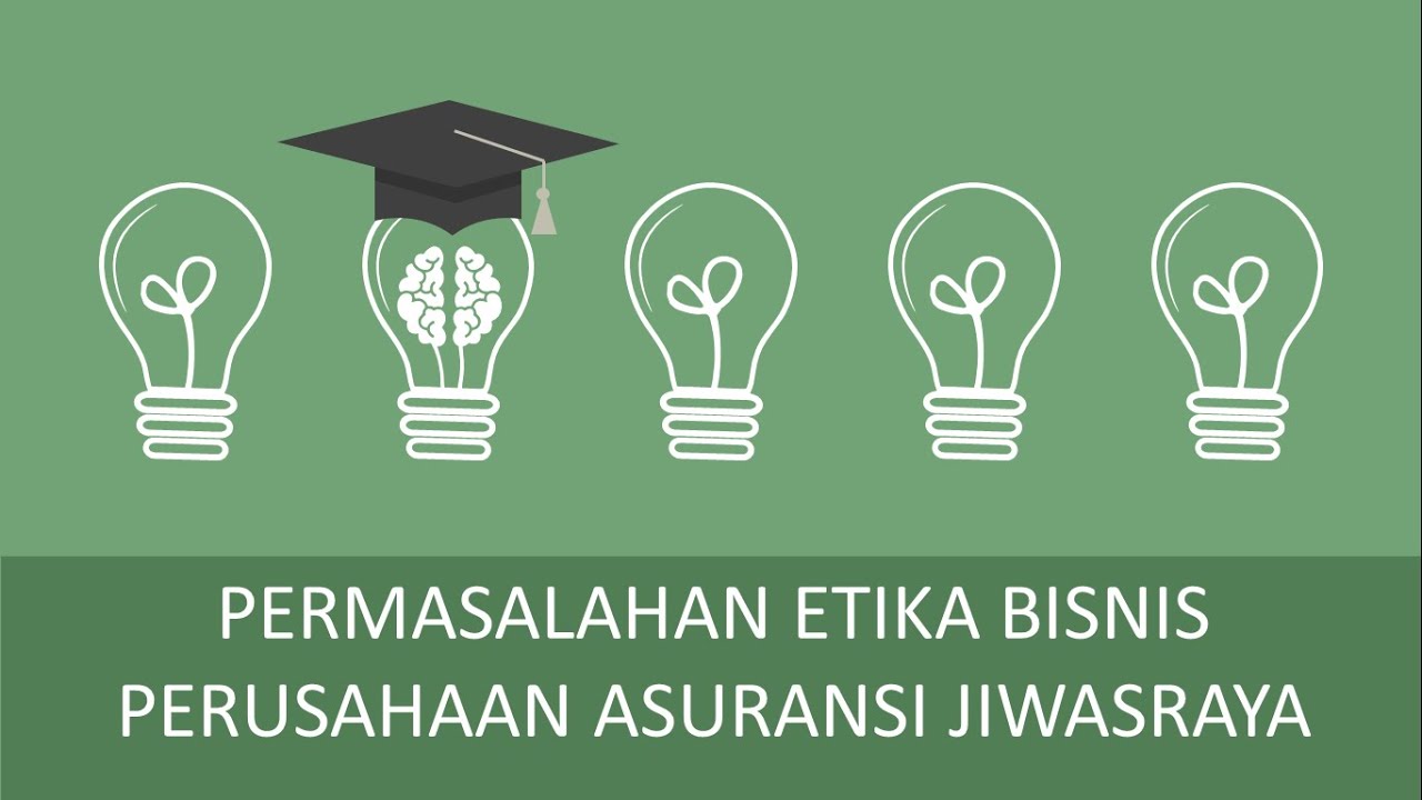 Permasalahan Etika Bisnis Pada PT. Asuransi Jiwasraya — Universitas Pakuan