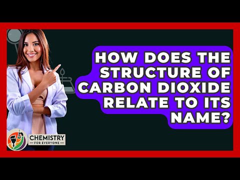 How Does The Structure Of Carbon Dioxide Relate To Its Name? - Chemistry For Everyone