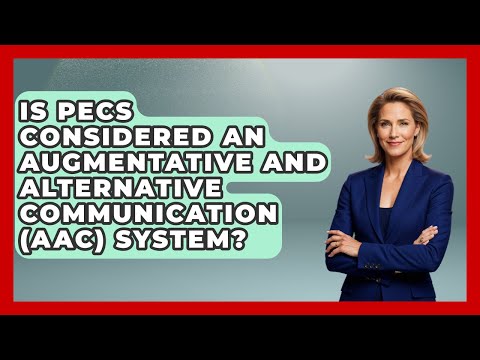 Is PECS Considered An Augmentative And Alternative Communication (AAC) System?