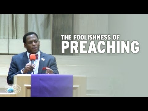 The Foolishness of Preaching | Pastor Clarence Heath