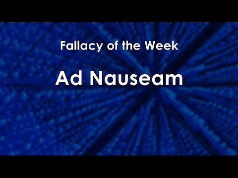 Ad Nauseam (Fallacy of the Week)