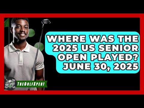 Where Was the 2025 US Senior Open Played? June 30, 2025 | The Golf Xpert News