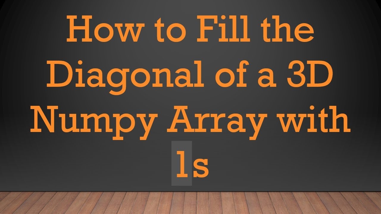 How to Fill the Diagonal of a 3D Numpy Array with 1s