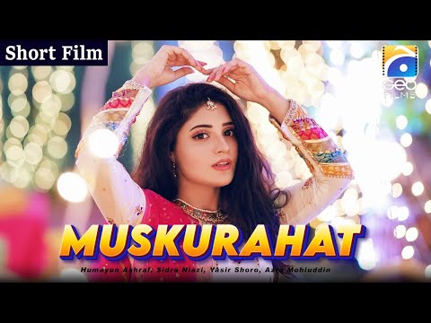 Muskurahat | Short Film | Humayun Ashraf - Ellie Zaid | Geo Films