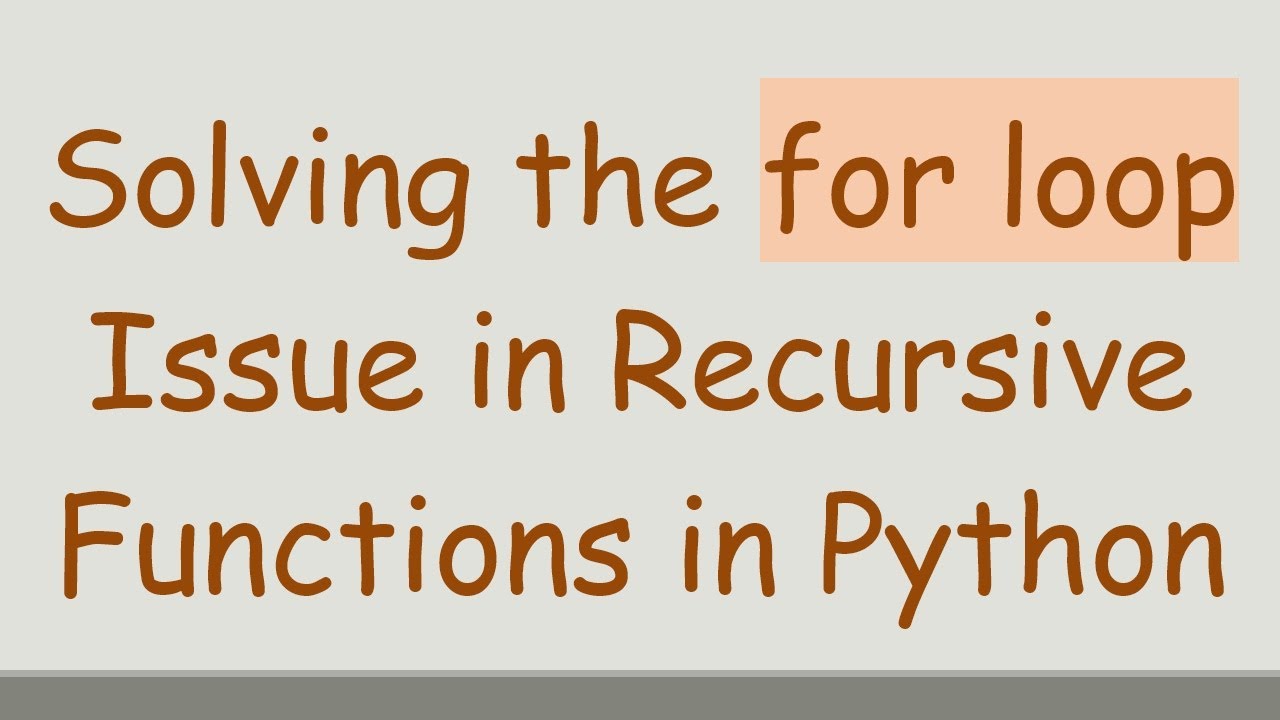 Solving the for loop Issue in Recursive Functions in Python