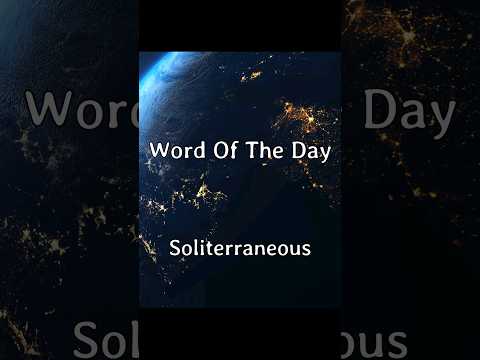 Soliterraneous - Kin's Word Of The Day