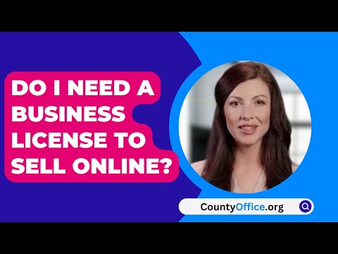 Do I Need A Business License To Sell Online? - CountyOffice.org