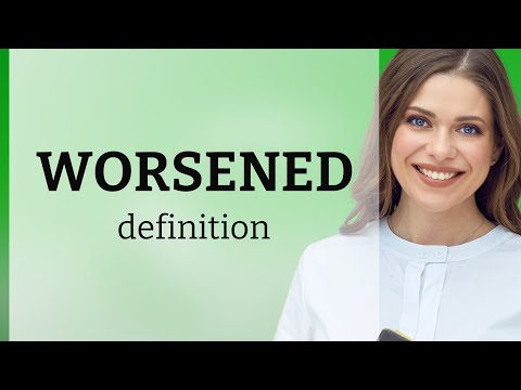 Worsened — definition of WORSENED