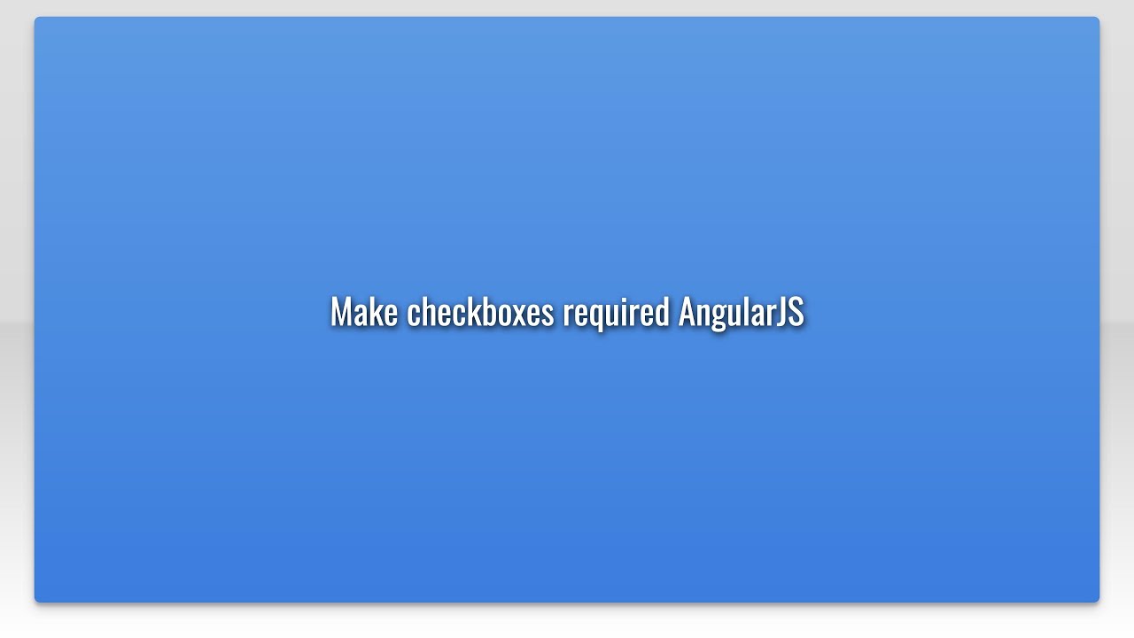 Make checkboxes required AngularJS