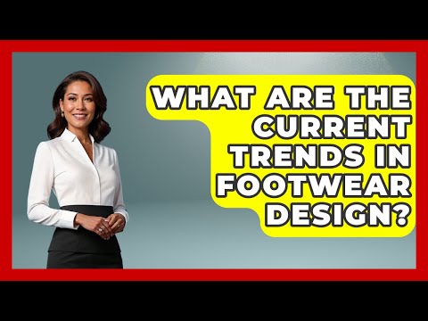 What Are The Current Trends In Footwear Design? - Designer Brands Spotlight