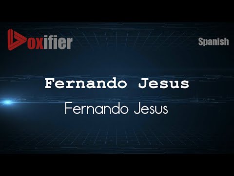 How to Pronounce Fernando Jesus (Fernando Jesus) in Spanish - Voxifier.com