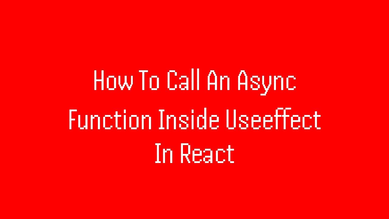 How To Call An Async Function Inside Useeffect In React