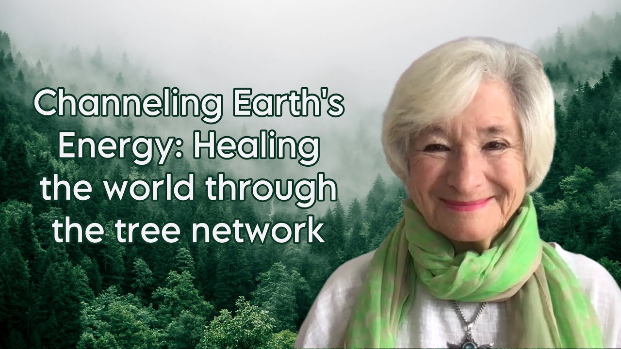 Channelling Earth's Energy: Healing the World Through the Tree Network ... Channelling Earth's Energy: Healing the World Through the Tree Network ...