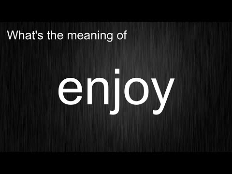 What's the meaning of "enjoy", How to pronounce enjoy?