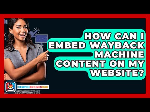 How Can I Embed Wayback Machine Content On My Website? - SearchEnginesHub.com