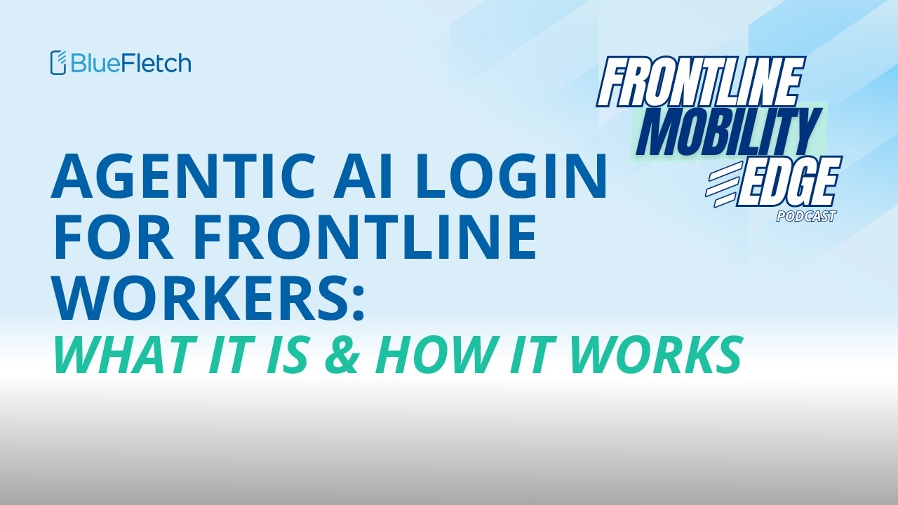 Agentic AI Login for Frontline Workers: What It Is & How It Works | BlueFletch CEO Rick Makerson