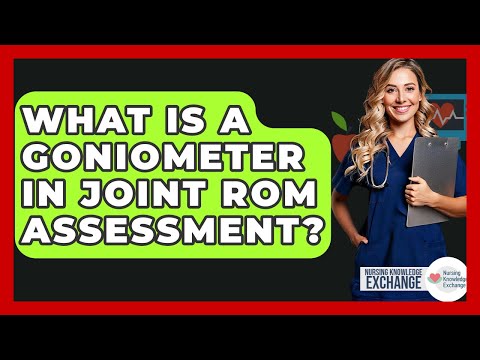 What Is A Goniometer In Joint ROM Assessment? - Nursing Knowledge Exchange