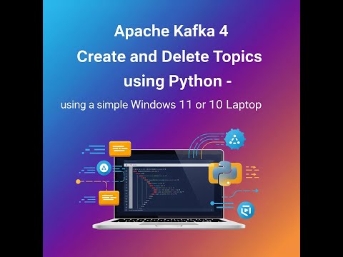 Apache Kafka 4 Create Topics and Delete Topic on Windows 10 or 11 - Python 3 and Vs Code