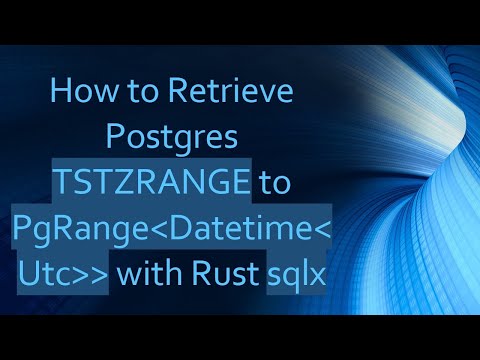 How to Retrieve Postgres TSTZRANGE to PgRange Datetime Utc with Rust sqlx