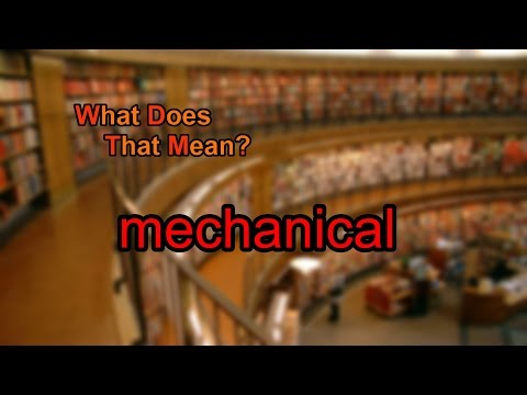 What does mechanical mean?