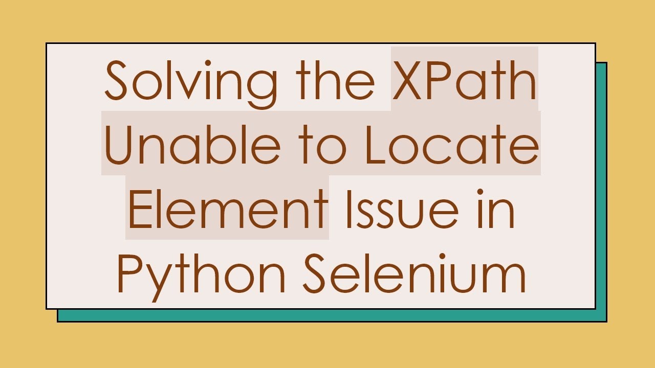 Solving the XPath Unable to Locate Element Issue in Python Selenium