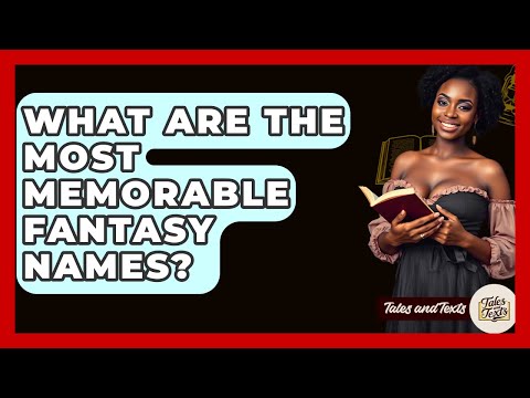 What Are The Most Memorable Fantasy Names? - Tales And Texts