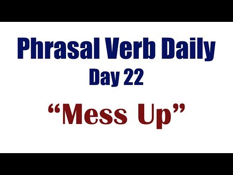 Phrasal Verb Daily 22: "MESS UP"