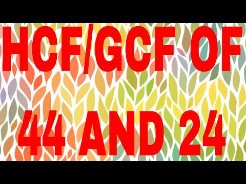 HCF OF 44 AND 24|GCF OF 44 AND 24