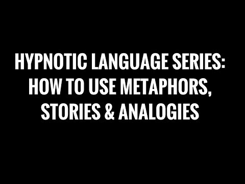 Hypnotic Language Series: How To Use Metaphors, Stories & Analogies